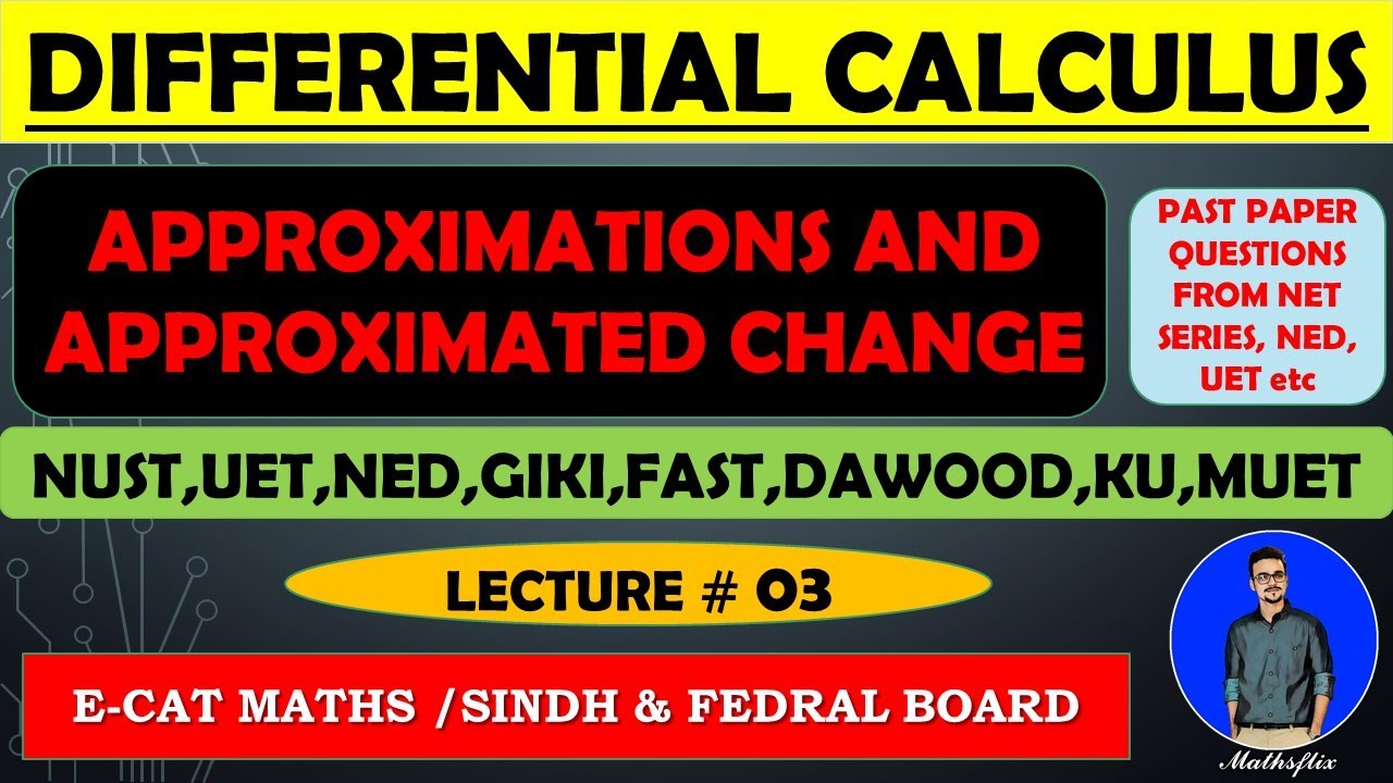 DIFFERENTIAL CALCULUS [ APPROXIMATIONS AND APPROXIMATED CHANGE ...