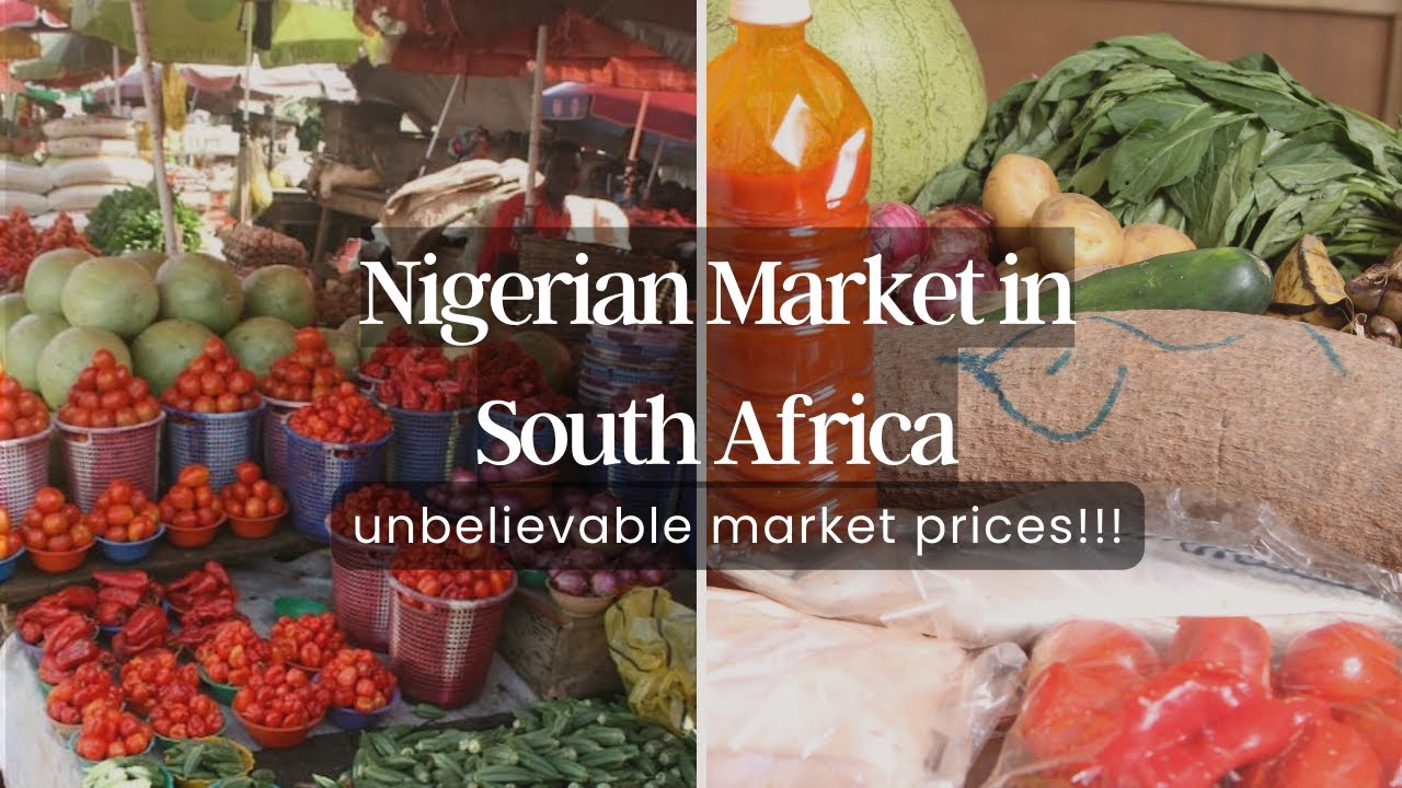 UBELIEVABLE COST OF NIGERIAN FOOD STUFF IN SOUTH AFRICA'S LIVELY ...