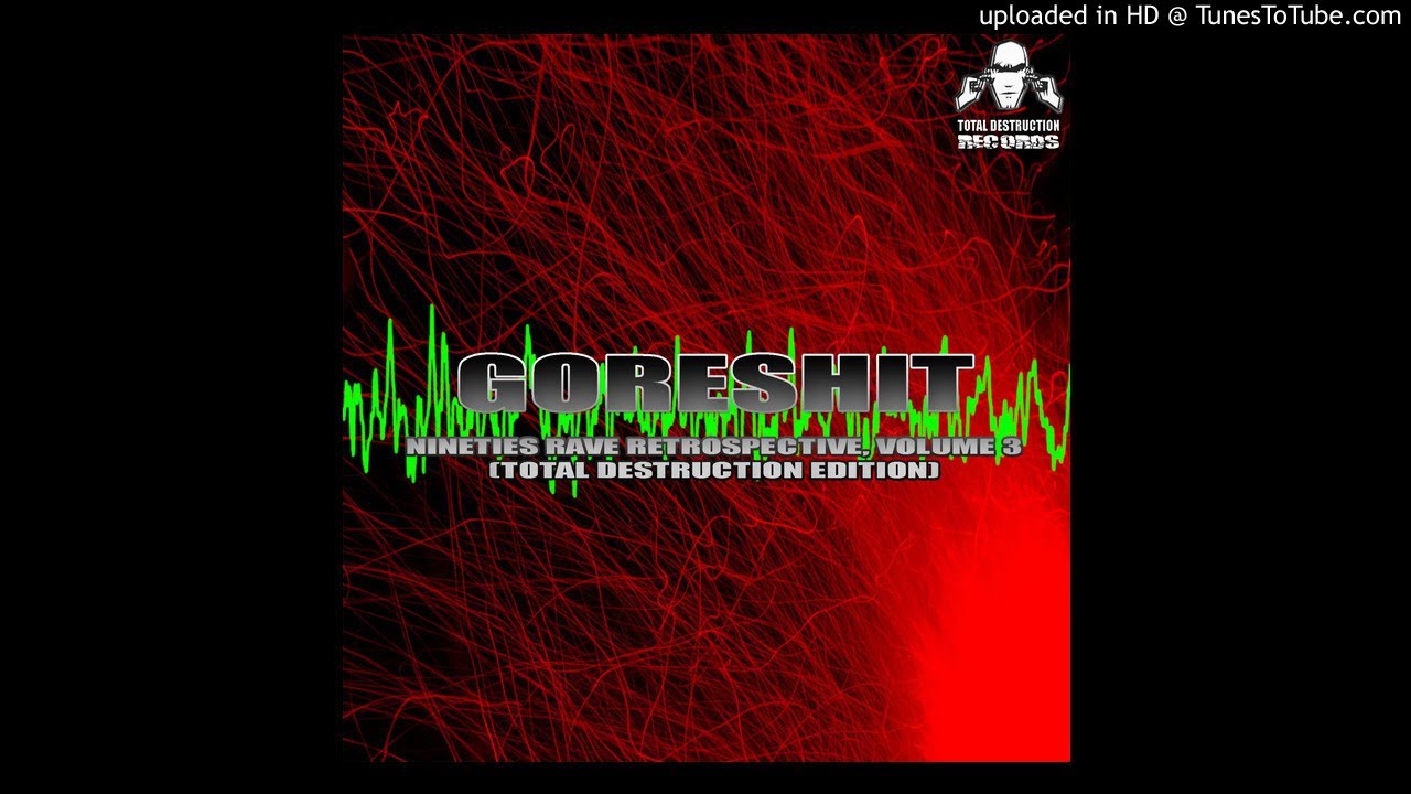 Goreshit - Nineties Rave Retrospective, Volume 3 (Total Destruction ...