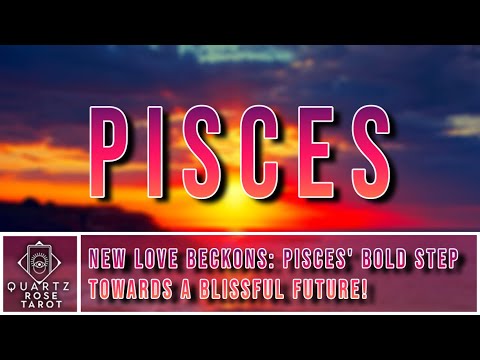💖PISCES "New Love Beckons: Pisces' Bold Step towards a Blissful Future ...