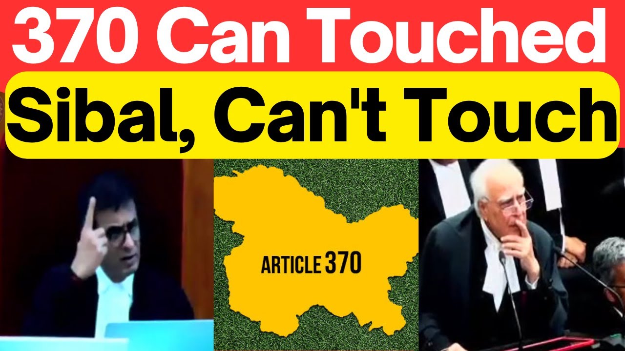 Article 370 Hearing: 370 Can be Touched, Sibal: Can't, Sibal in SC # ...