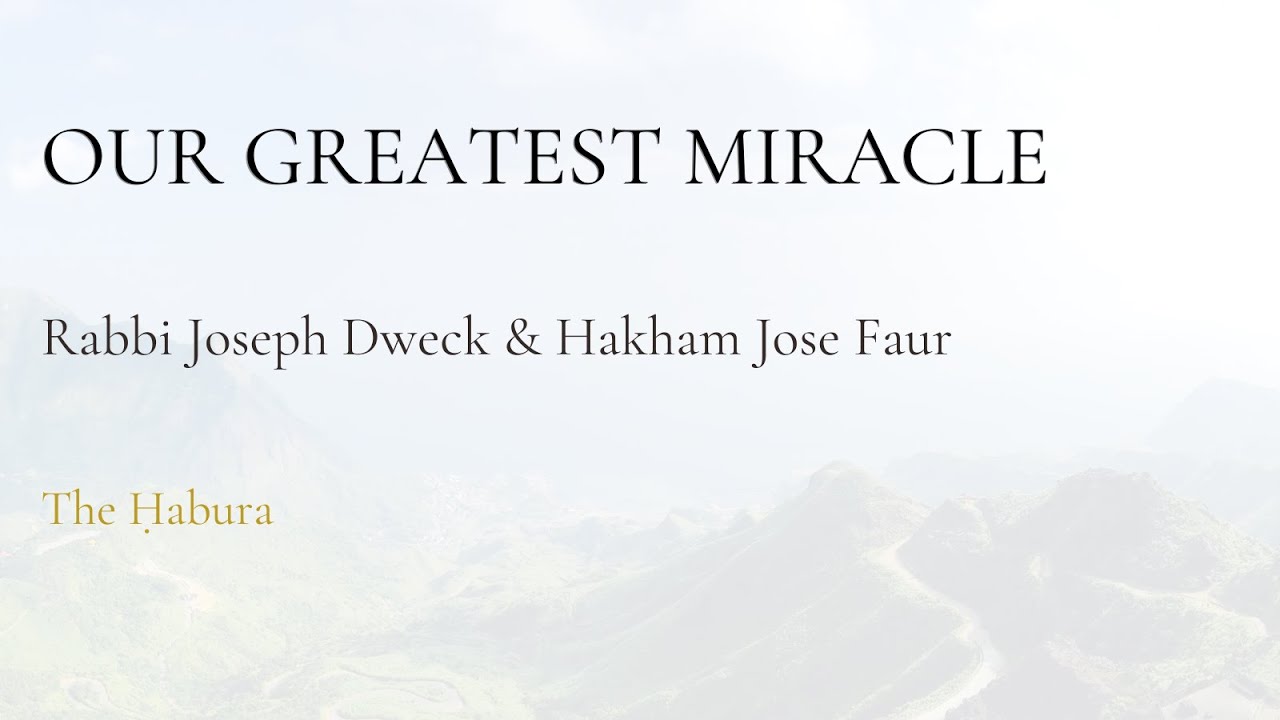 Our Greatest Miracle - Rabbi Joseph Dweck & Hakham Jose Faur [A Message ...