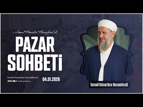 Pazar Sohbeti - İsmail Hünerlice Hocaefendi | 04.01.2026