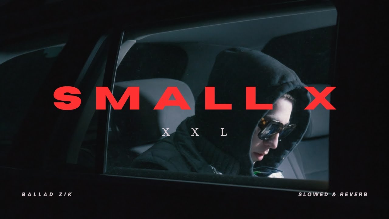 SMALL X - XXL (Slowed & Reverb'd by Ballad ZIK) - YouTube