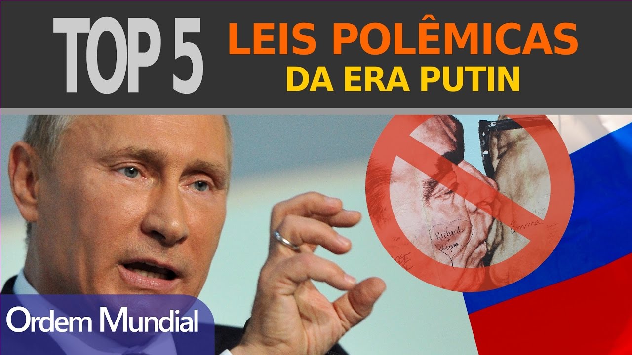 Putin e as leis polêmicas de sua era na Rússia (Top 5) | Ordem Mundial ...