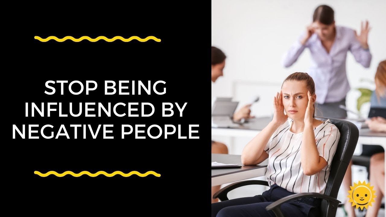 How To Stop Being Influenced By Negative People - YouTube