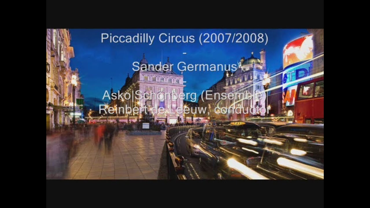 Sander Germanus - Piccadilly Circus (2007/2008) - YouTube