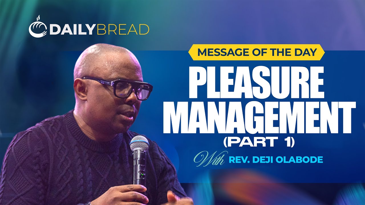 PLEASURE MANAGEMENT (PT 1) | DAILY BREAD | REV. DEJI OLABODE - YouTube