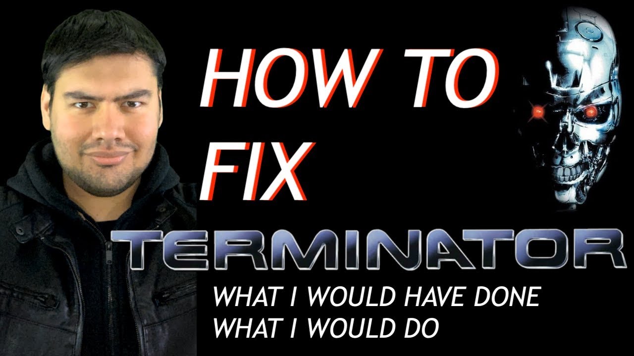 How To Fix Terminator: What I Would Have Done & What I Would Do - YouTube