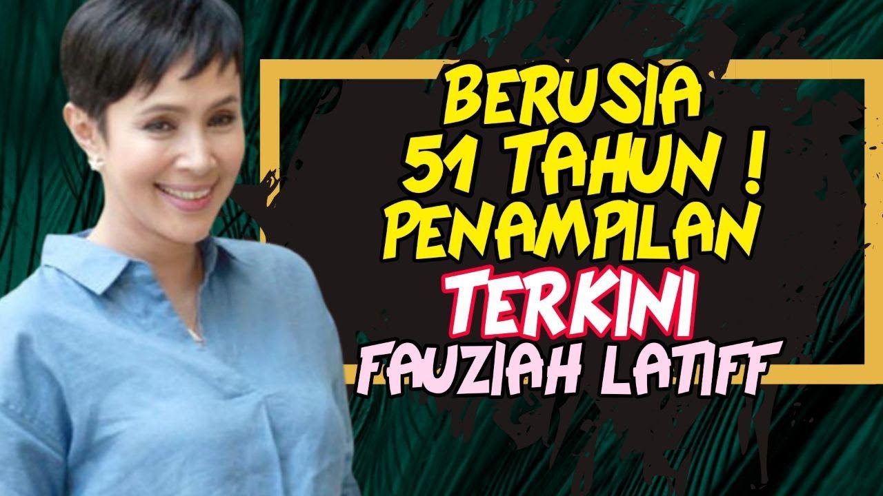 Berusia 51 Tahun! Penampilan Terkini Fauziah Latiff Raih Perhatian ...