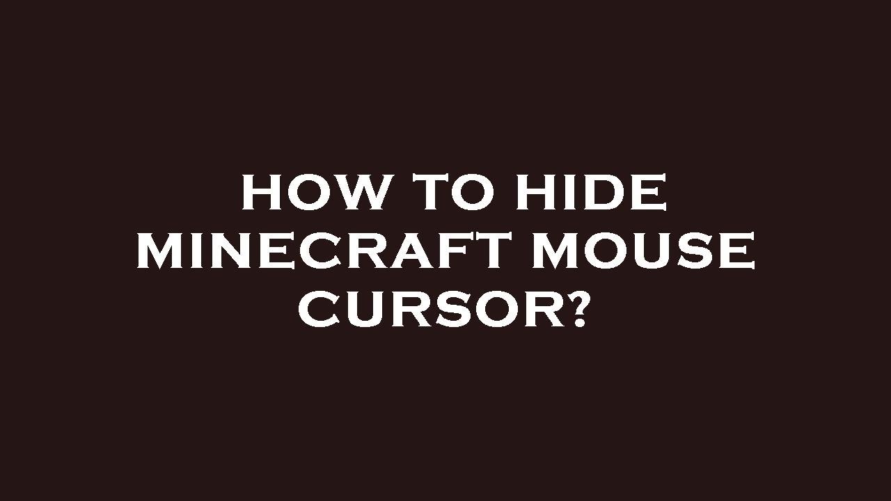 How to hide minecraft mouse cursor? - YouTube