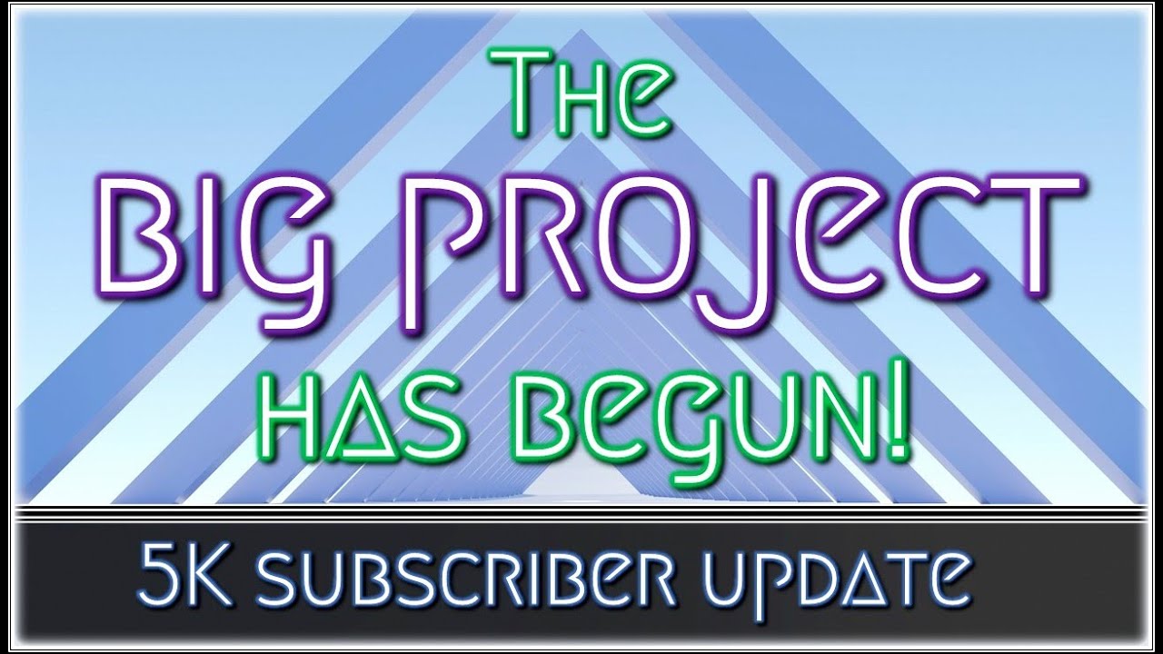 The Big Project has begun! 5K Subscribers update - YouTube