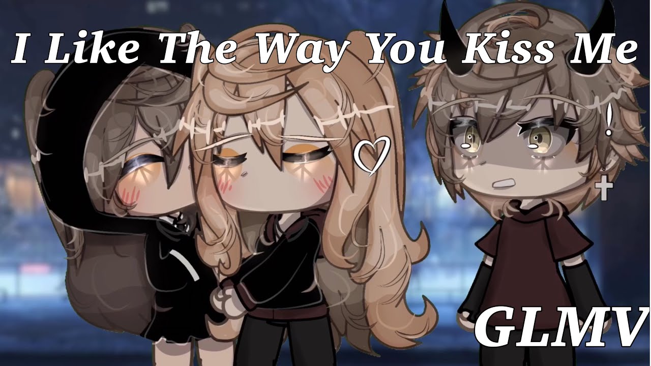 I like the way you kiss me | GLMV | Part 2 - YouTube