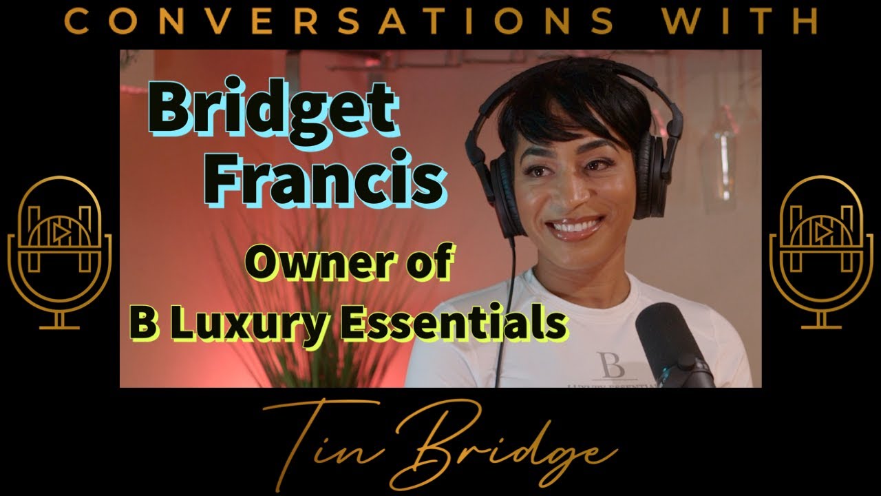 Bridget Francis: Owner of B Luxury Essentials | Conversations with ...