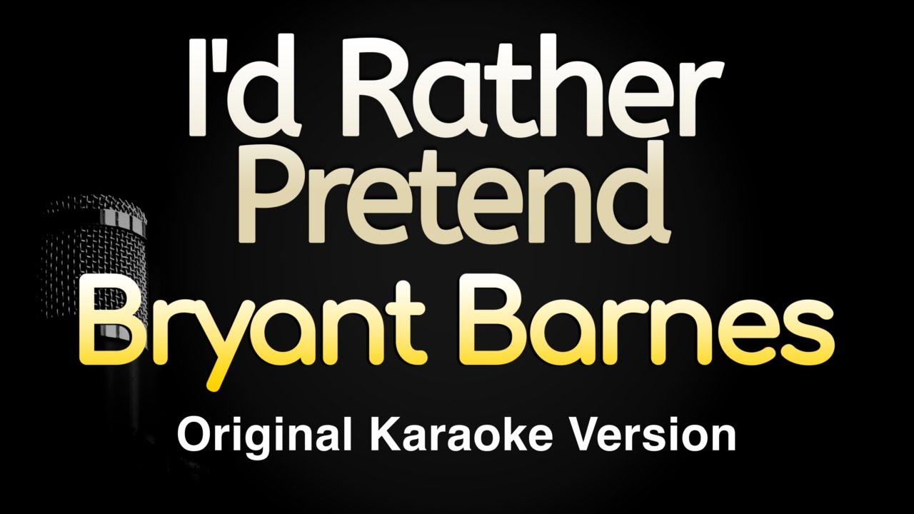 I'd Rather Pretend - Bryant Barnes (Karaoke Songs With Lyrics ...