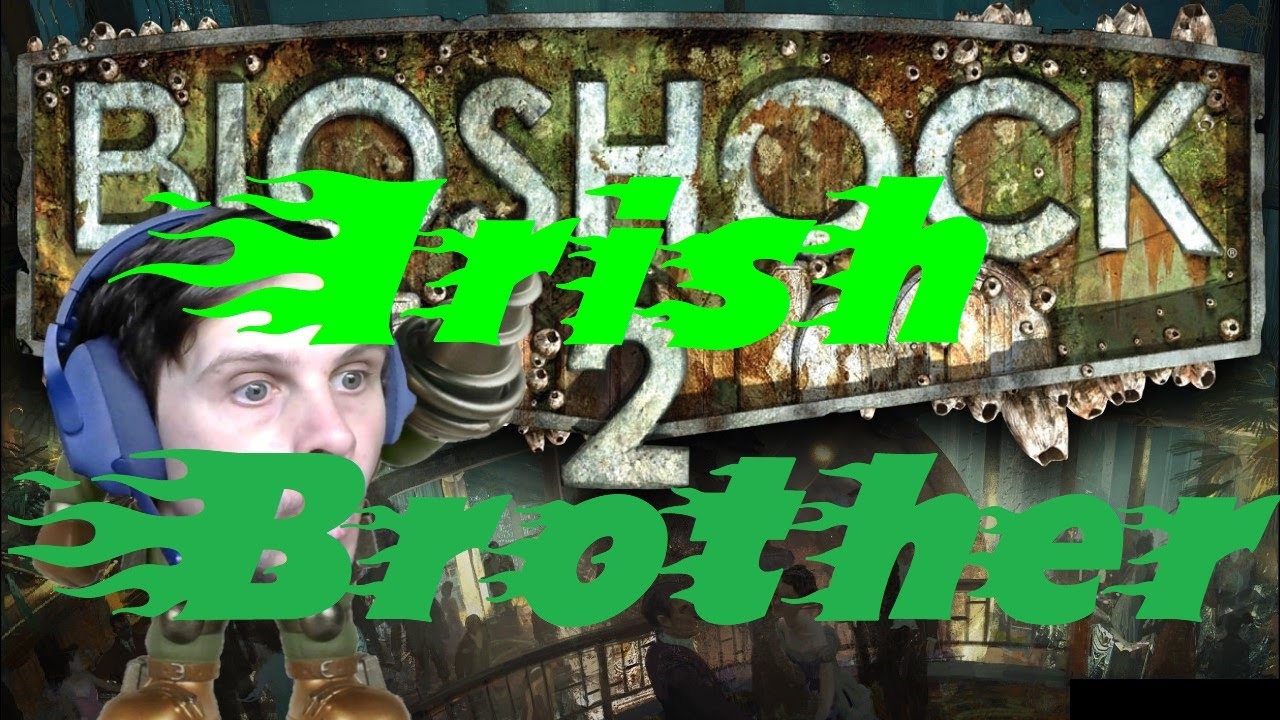 Bioshock 2 - 22 - Irish Brother - YouTube