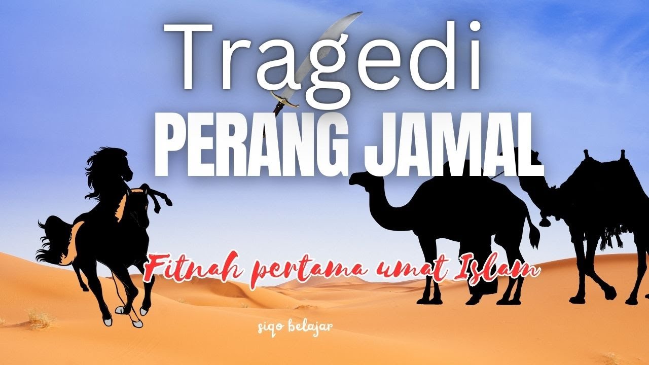 PERANG JAMAL 656 M: Awal Perpecahan Politik dalam Sejarah Islam - YouTube