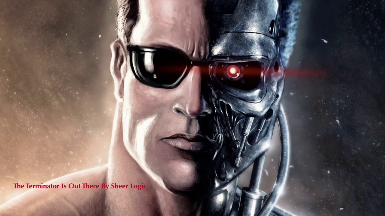 The Terminator Is Out There By Sheer Logic - YouTube