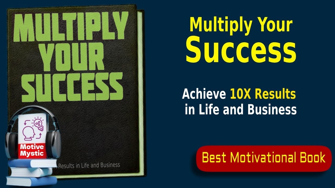 Multiply Your Success - Achieve 10X Results in Life and Business ...