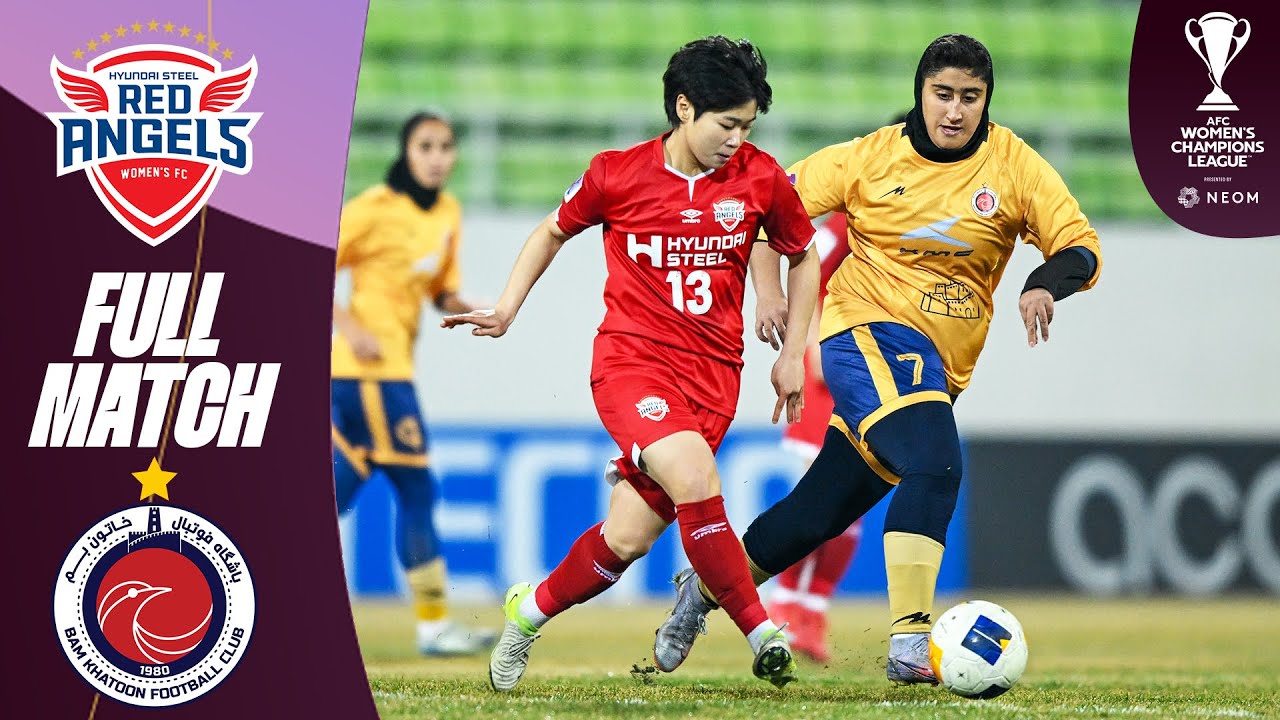 Hyundai Steel Red Angels (KOR) vs. Bam Khatoon FC (IRN) | Full Match | AFC Women's Champions ...