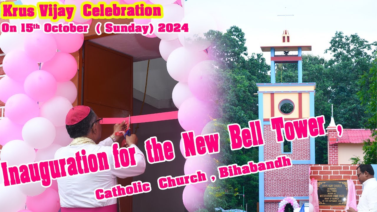 Inauguration for New Bell Tower,Krus Vijay Catholic Church , Bihabandh ...
