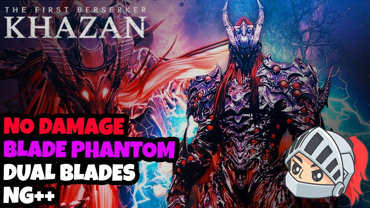 First Berserker Khazan - Blade Phantom NG++ (No Damage/Dual Blades ...