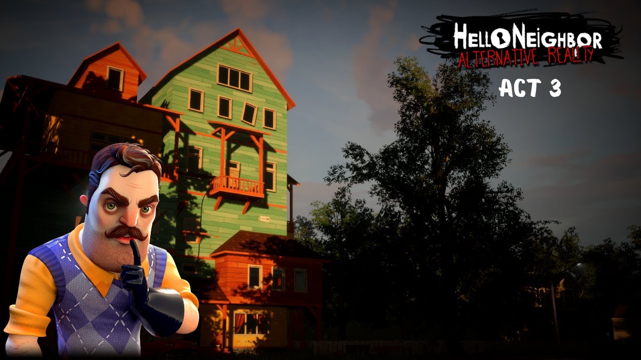 Hello Neighbor Alternative Reality Act 3 + FIN Full Gameplay ! - YouTube
