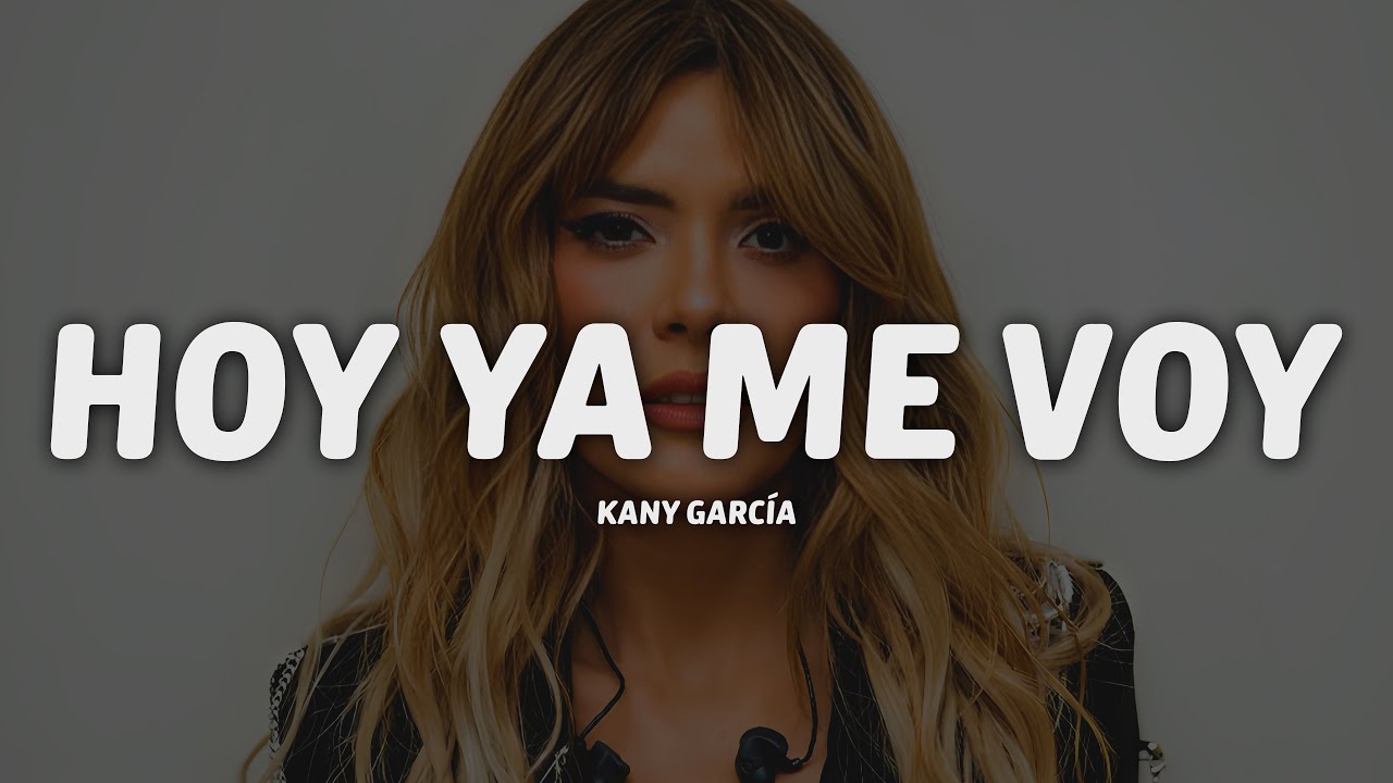 Kany García - Hoy Ya Me Voy (Letra/Lyrics) - YouTube