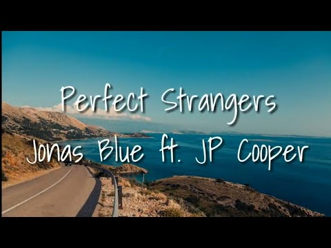 Perfect Strangers - Jonas Blue ft.  JP Cooper (Lyrics)