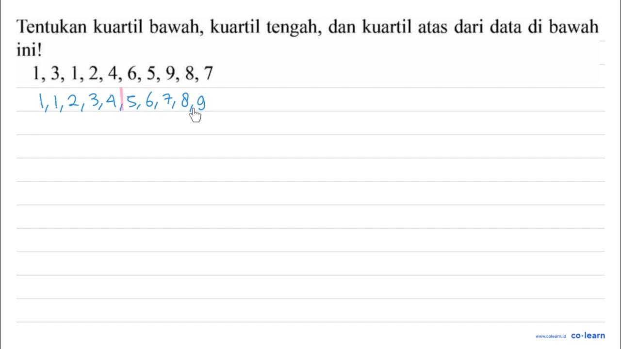 Tentukan kuartil bawah, kuartil tengah, dan kuartil atas dari data di bawah ini! 1,3,1,2,4,6,5,9 ...