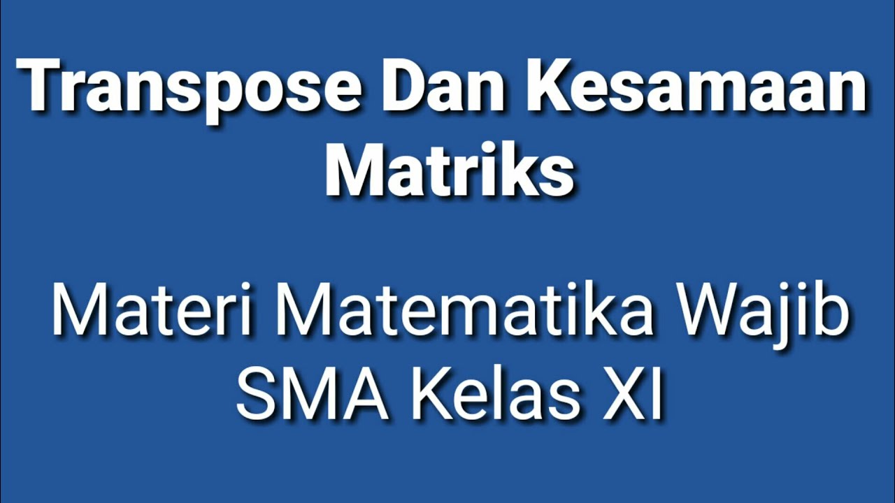 Transpose Dan Kesamaan Matriks - YouTube