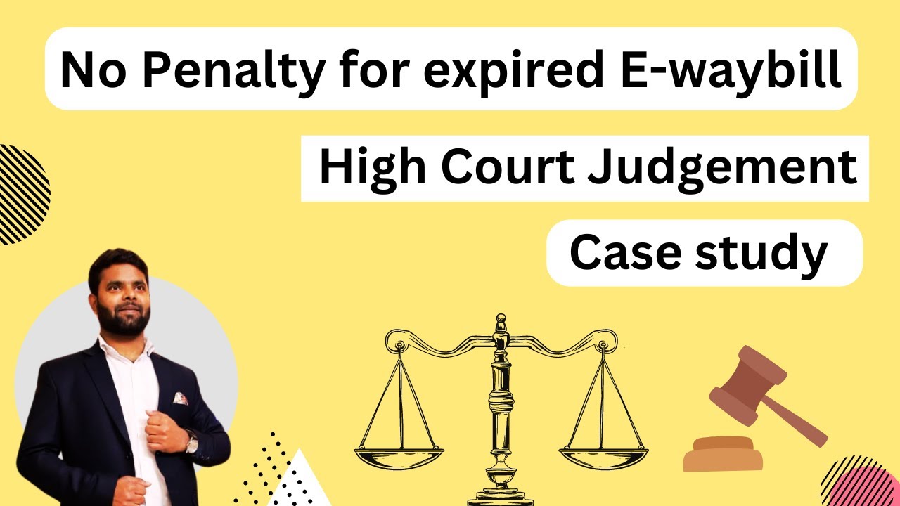 No Penalty for Expired E-way bill | High Court Judgement Case study ...