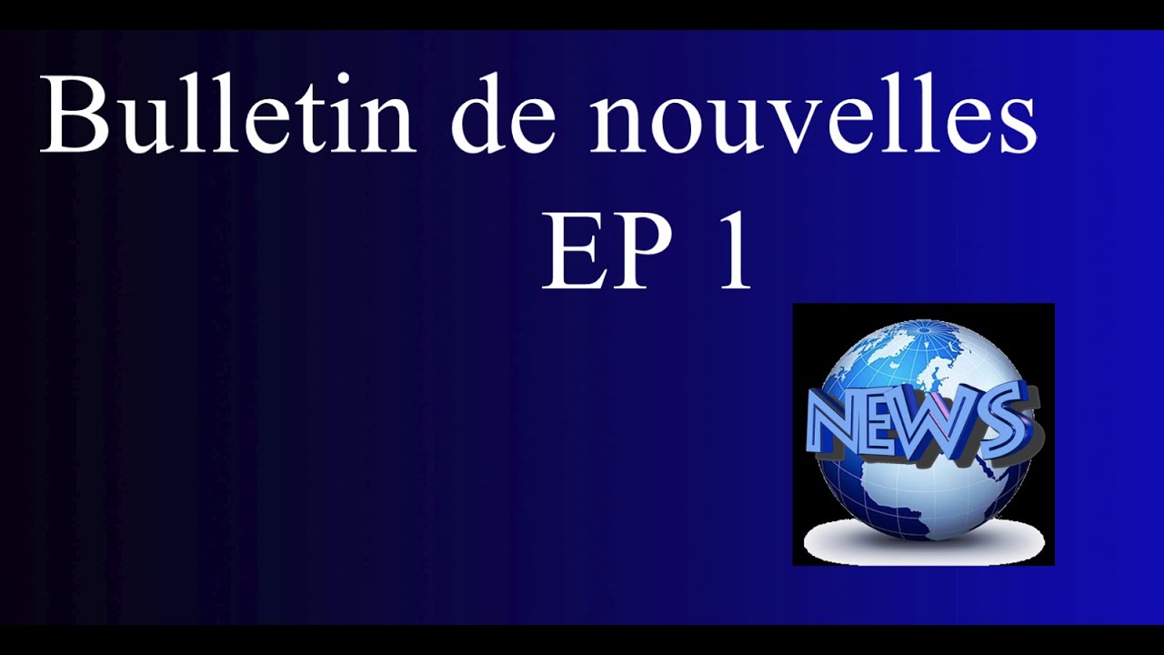 bulletin de nouvelles ep 1 - YouTube