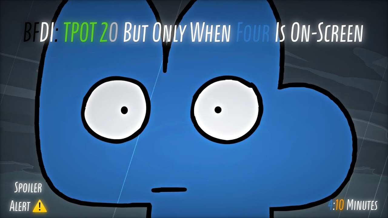 BFDI: TPOT 20 But Only When Four Is On-Screen (Spoilers) #tpot20 - YouTube