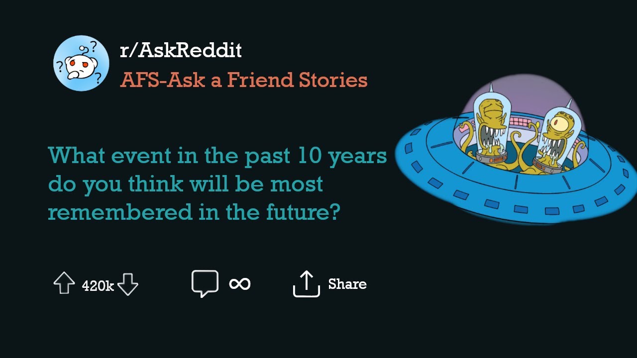 What event in the past 10 years do you think will be most remembered in ...