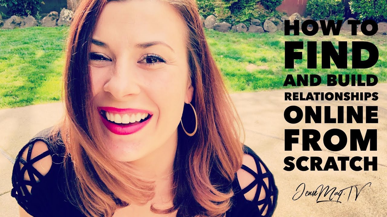HOW TO FIND & BUILD RELATIONSHIPS ONLINE (FROM SCRATCH) | RELATIONSHIP ...