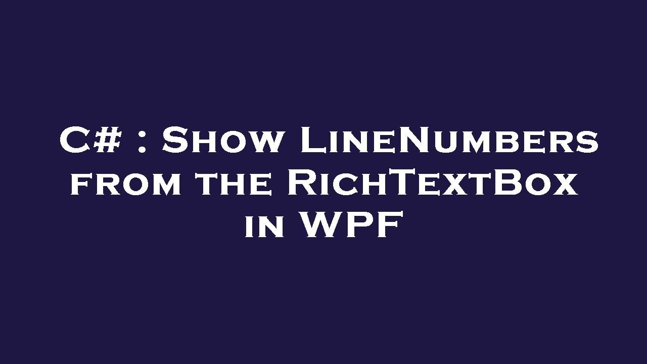 C# : Show LineNumbers from the RichTextBox in WPF - YouTube