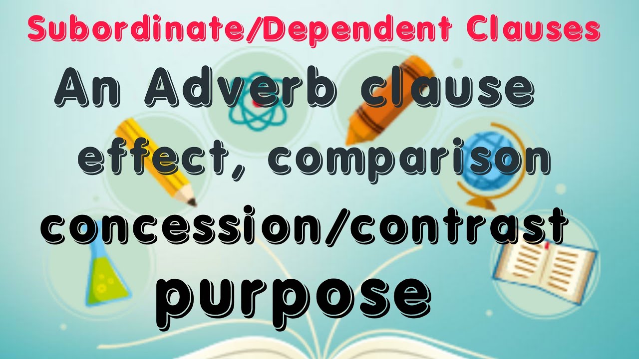 The subordinate clauses of contrast/concession, purpose, effect, and ...
