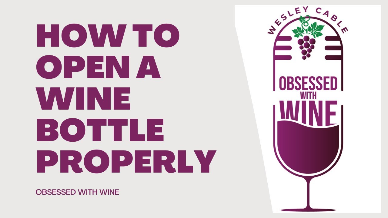 How to Open a Wine Bottle Properly: A Step-by-Step Guide for Wine ...