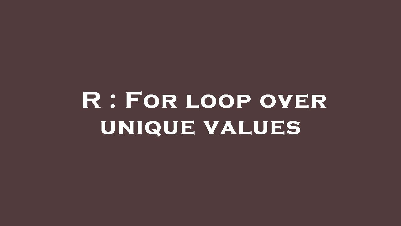 R For Loop Over Unique Values YouTube r-for-loop-over-unique-values-youtube
