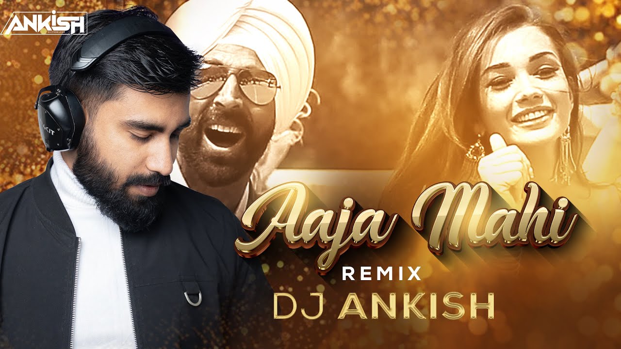 Aaja Mahi (Exclusive Remix) - DJ Ankish || Singh Is Bliing | Akshay ...