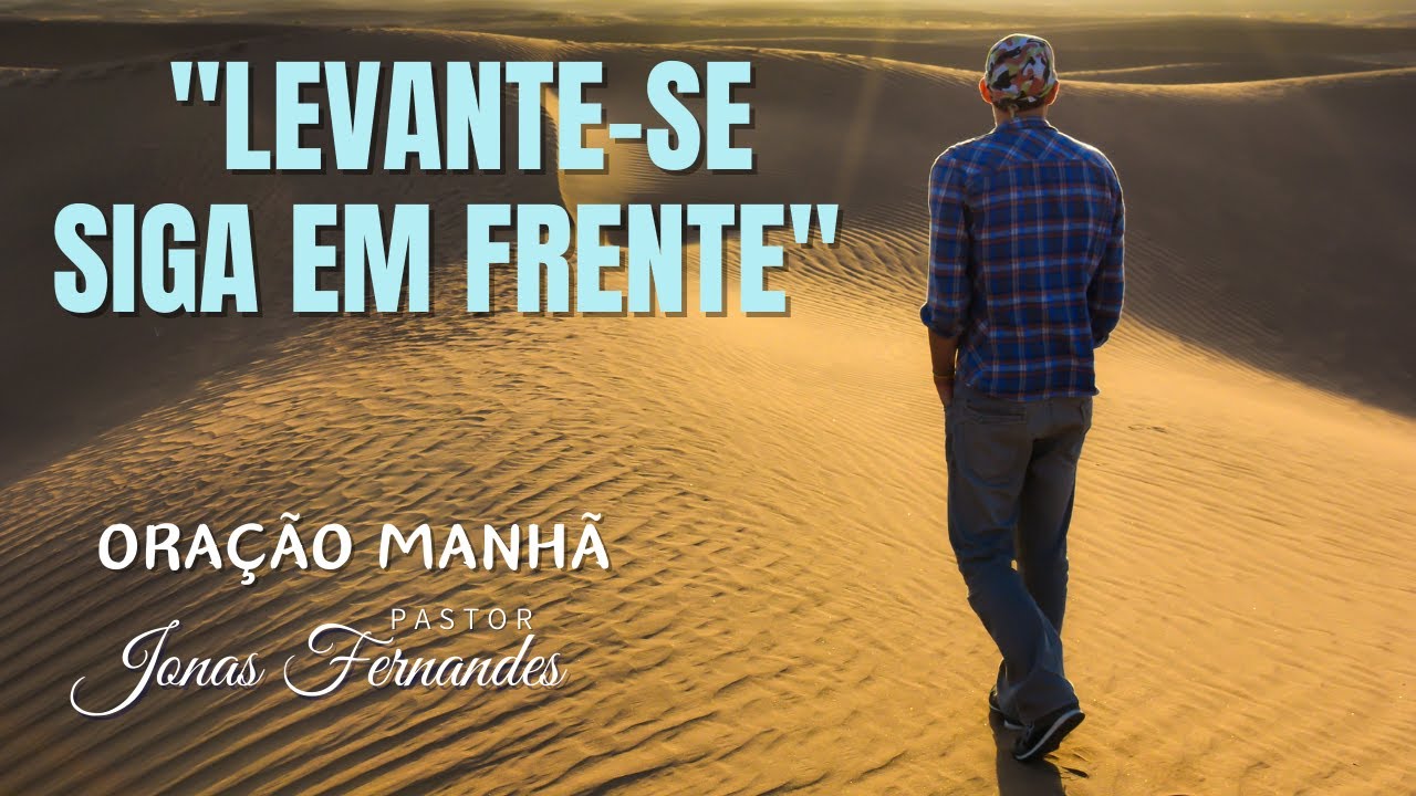 Oração da manhã LEVANTE SE E SIGA EM FRENTE Pastor Jonas Fernandes ...