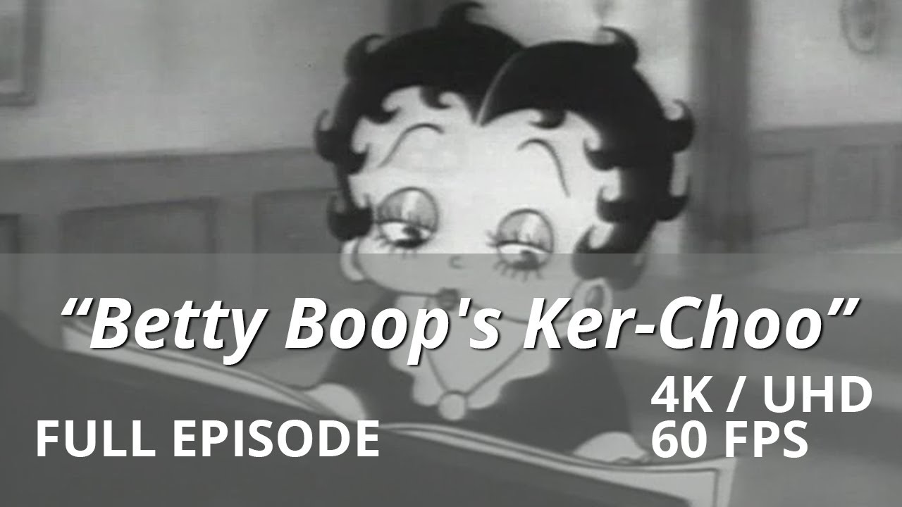 BETTY BOOP: BETTY BOOP'S KER-CHOO - Cartoon - 4K / UHD 60 FPS ...