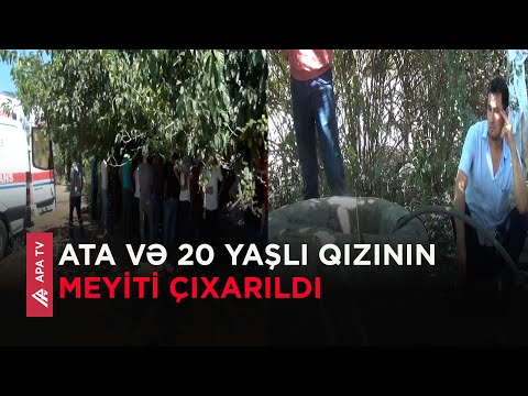 Ata və onun nişanlı qızı su quyusunda boğuldu – APA TV