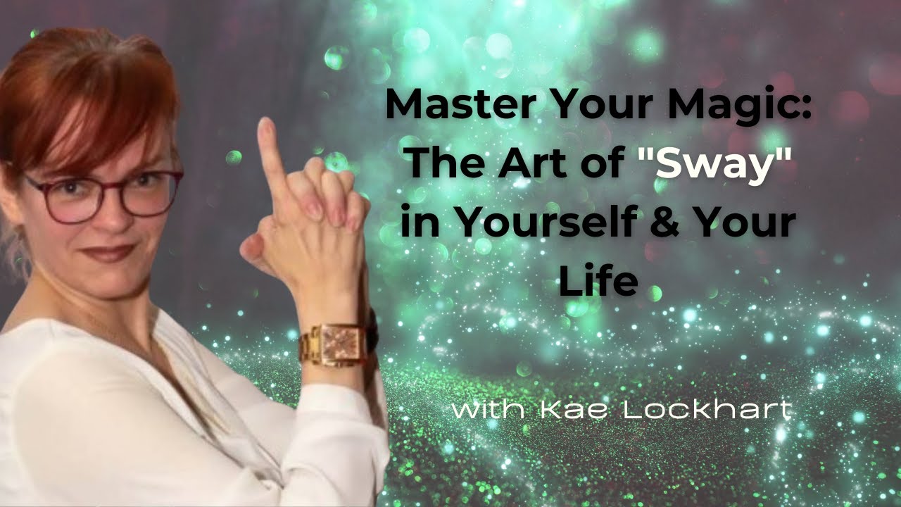 Master Your Magic: The Art of "Sway" in Yourself and Your Life - YouTube