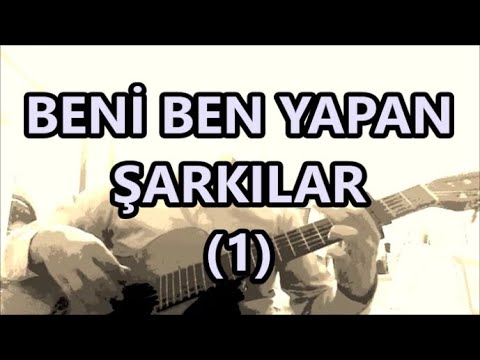 Beni Ben Yapan Şarkılar (1) / İçimden Geldiği Gibi (Kısa Şarkı Yorumlarım) - gitarisyen