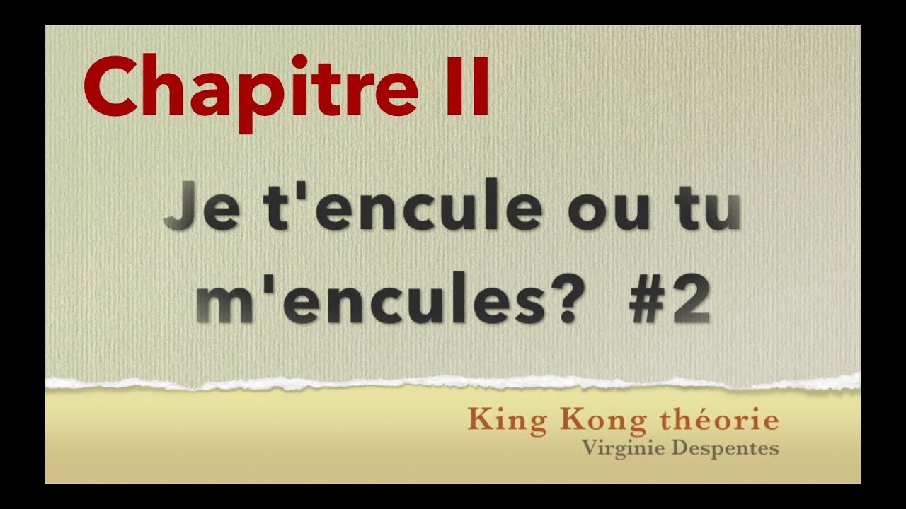 King Kong théorie, Chap II: Tu m'encules ou je t'encule? 2/2 - YouTube