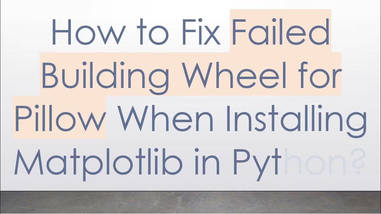 How to Fix Failed Building Wheel for Pillow When Installing Matplotlib in Python? - YouTube