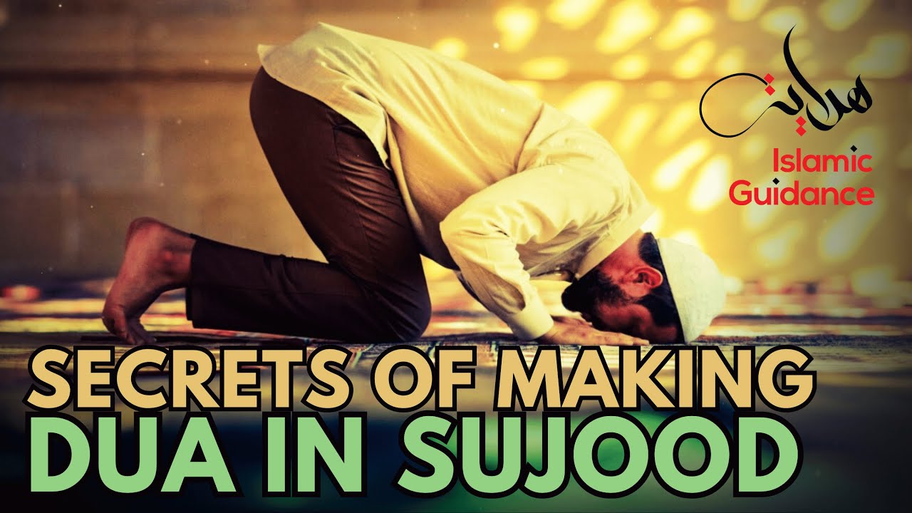 Secrets Of Making Dua In Sujood - YouTube