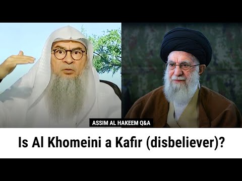 Is Al Khomeini a Kafir (disbeliever)? | Assim Al Hakeem 